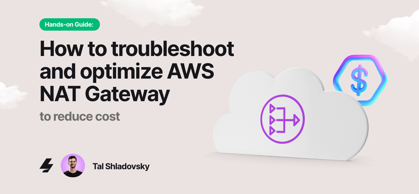 Hands-on Guide: How to troubleshoot and optimize AWS NAT Gateway to reduce cost